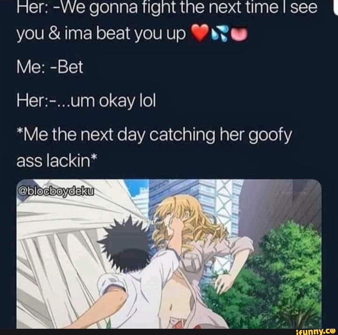 Her: -We gonna tignt the next time! see I you & ima beat you up Me ...