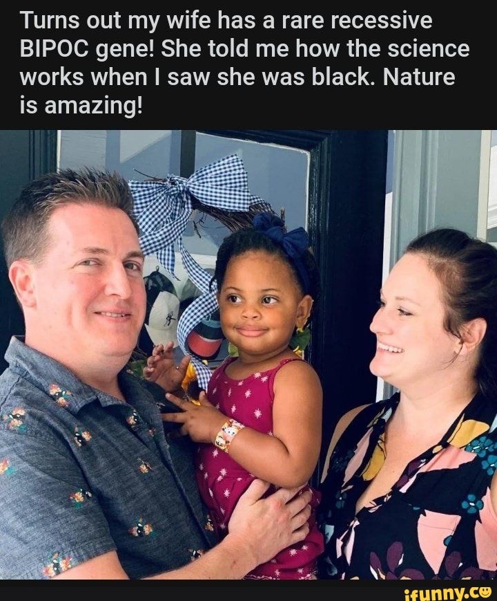 Turns out my wife has a rare recessive BIPOC gene! She told me how the ...