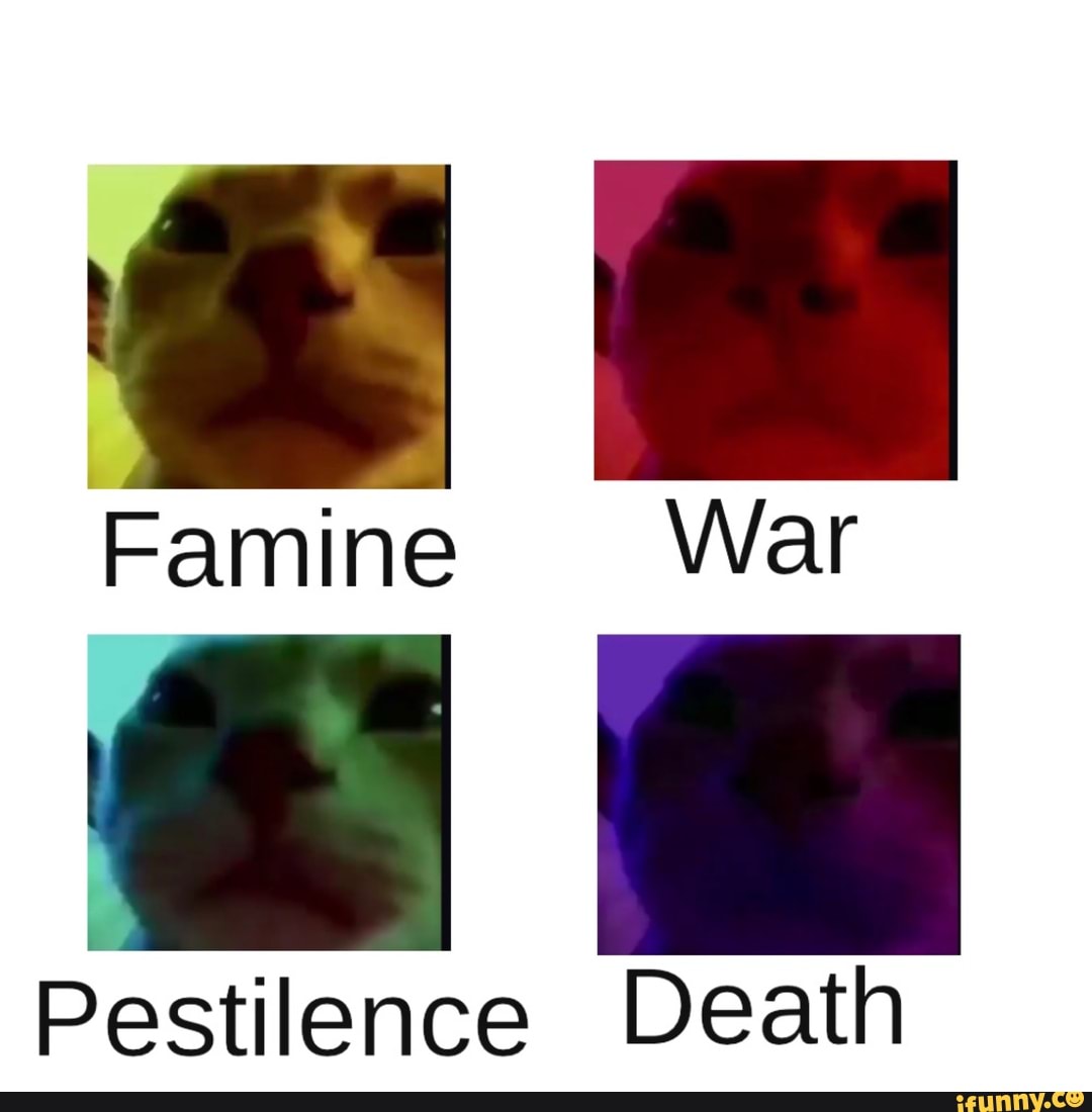 Famine War E Pestilence Death - iFunny