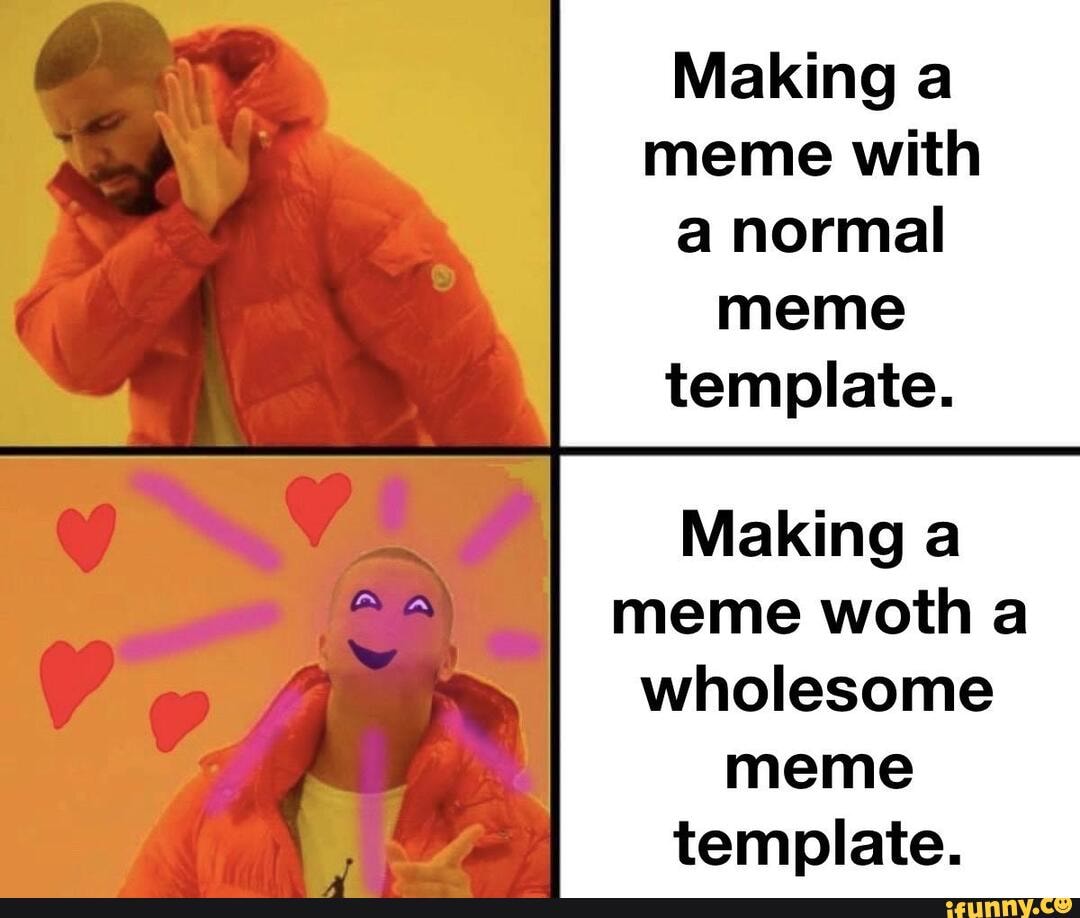 Making a meme with a normal meme template. Making a meme woth a ...
