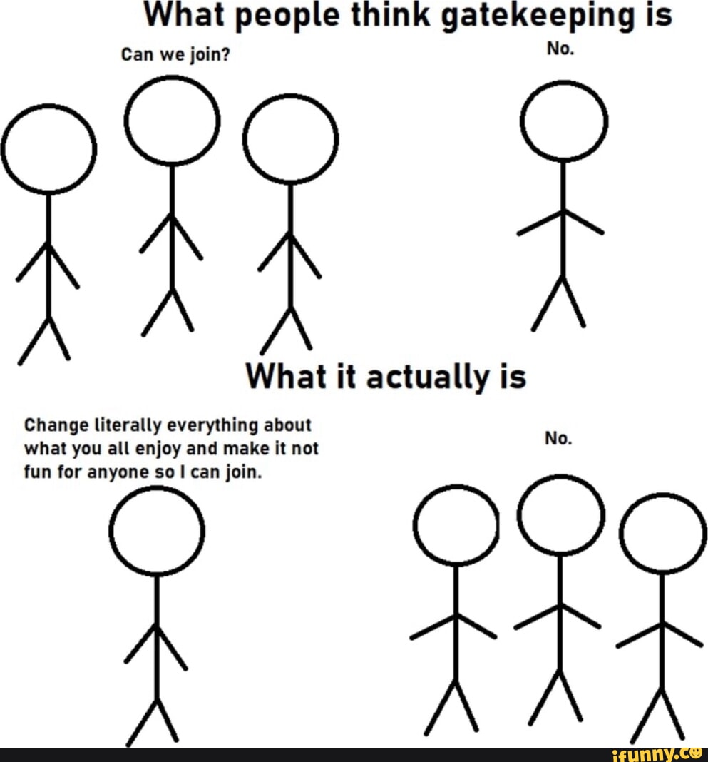 Gatekeeping memes. Best Collection of funny Gatekeeping pictures on iFunny