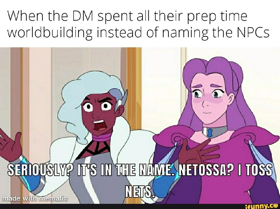 When the DM spent all their prep time worldbuilding instead of naming ...