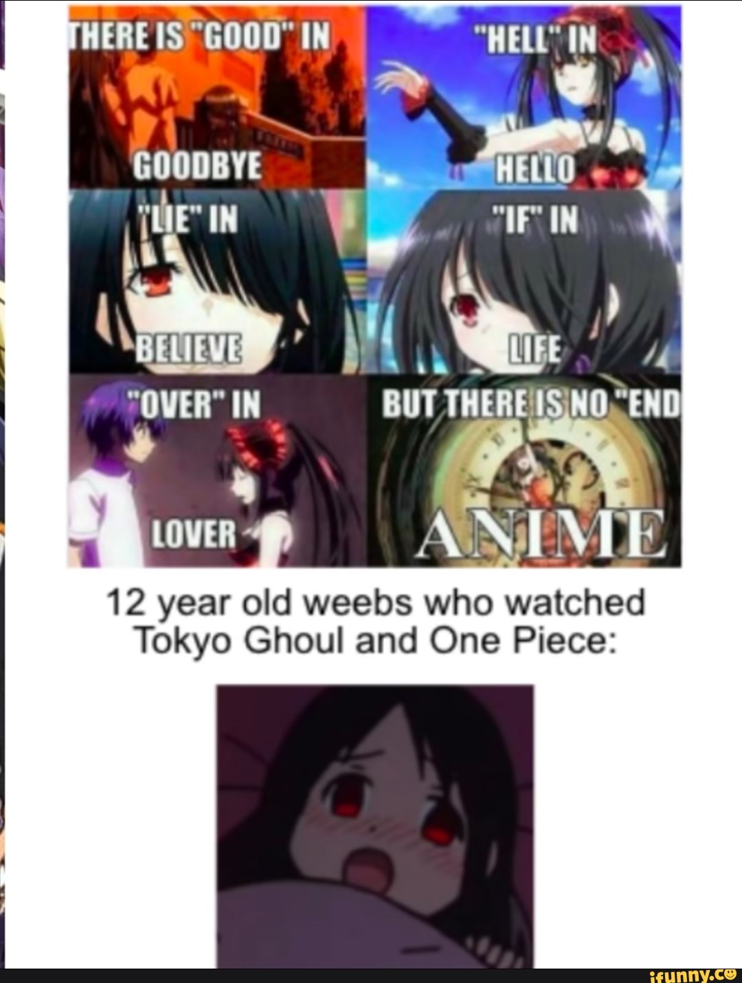 A [ME 12 year old weebs who watched Tokyo Ghoul and One Piece: - iFunny