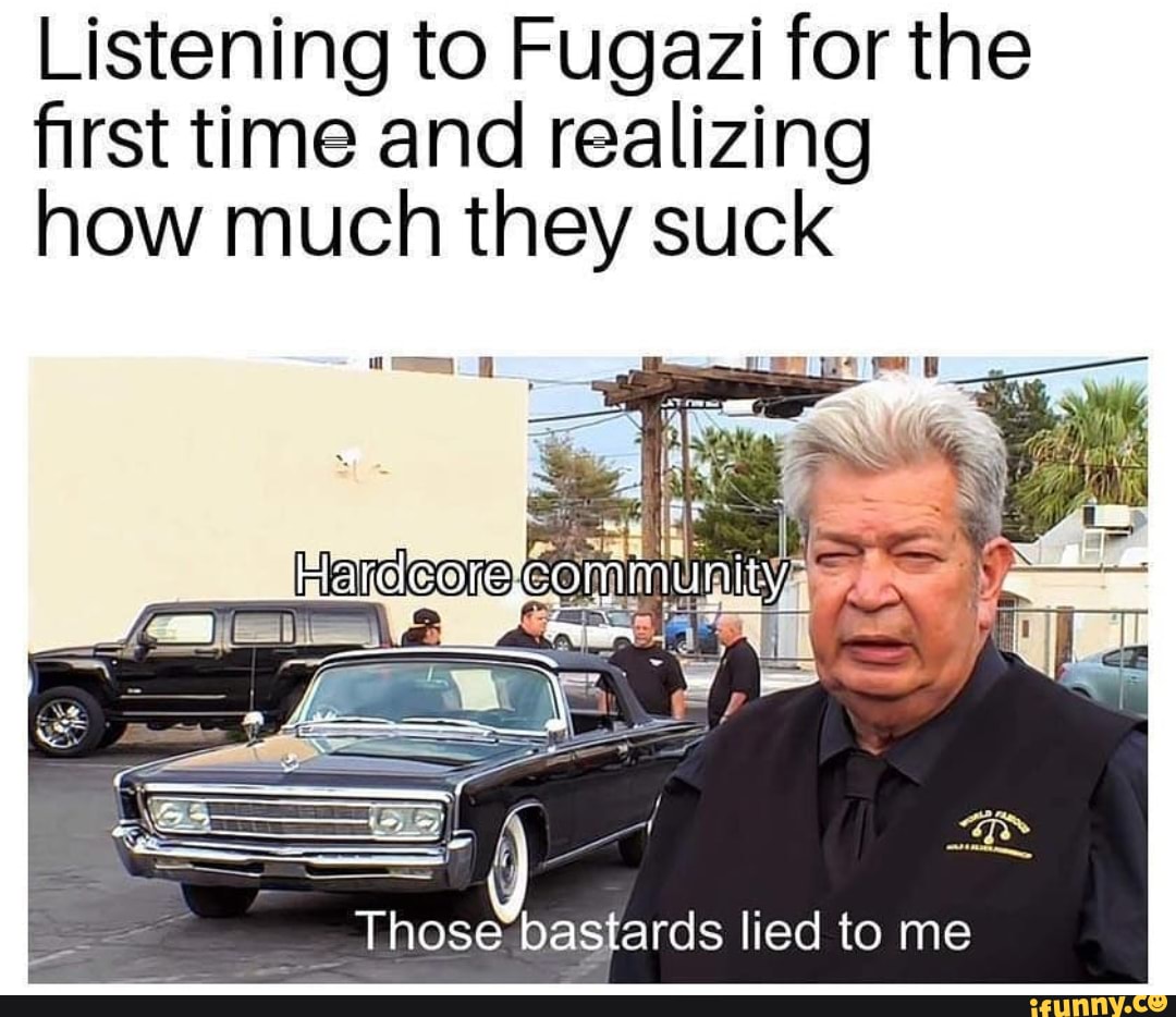 Terrible - Listening to Fugazi for the first time and realizing how much they suck Those ...