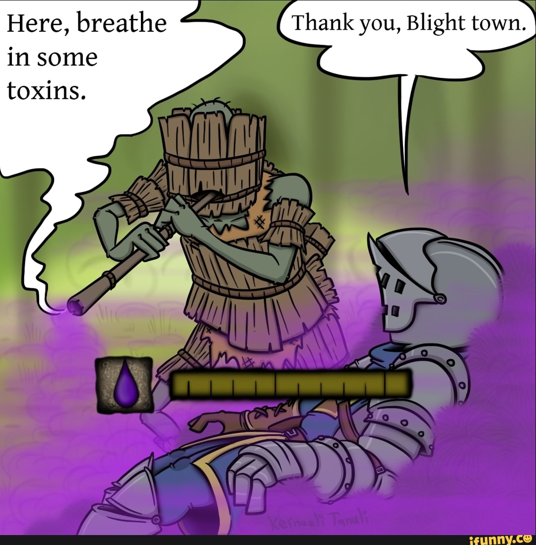 Thank you, Blight town. Here, breathe - iFunny