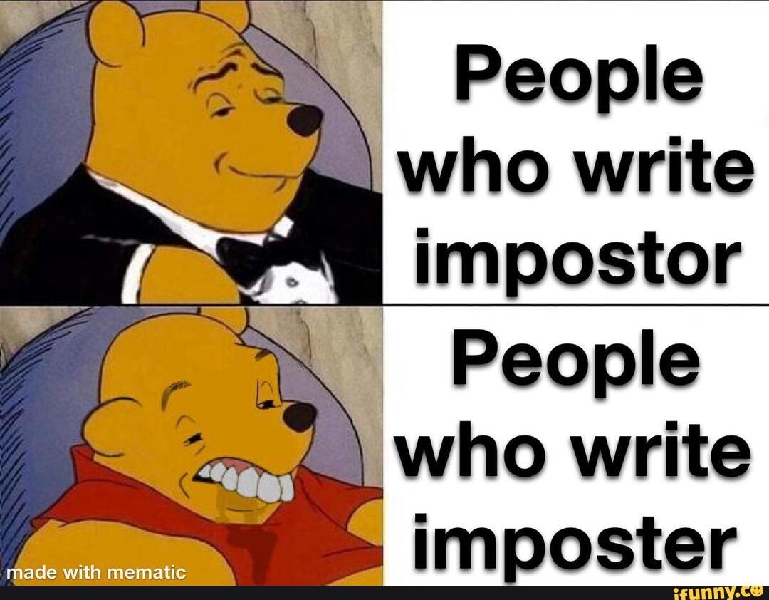 People Who write impostor People who write imposter - iFunny