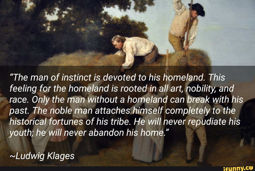 "The man of instinct is devoted to his homeland. This feeling for the ...