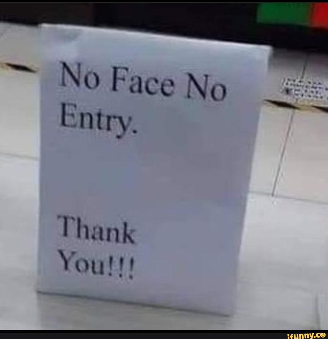 No Face No Entry, Thank You! - iFunny