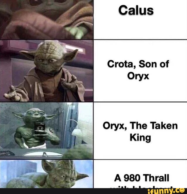 Calus I Crota, Son of Oryx Oryx, The Taken King A 980 Thrall - iFunny