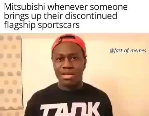 Mitsubishi whenever someone brings up their discontinued flagship ...