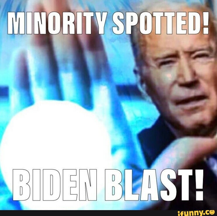 MINORITY SPOTTED! BIDENBLAST! - iFunny