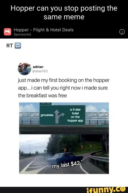 Hopper can you stop posting the same meme Hopper RT gg adrian just made ...