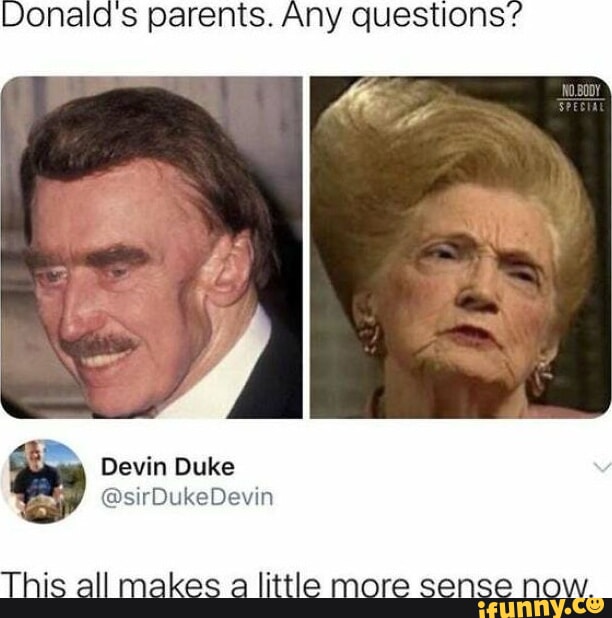 Donald's parents. Any questions? Devin Duke @sirDukeDevin Thie all a ...