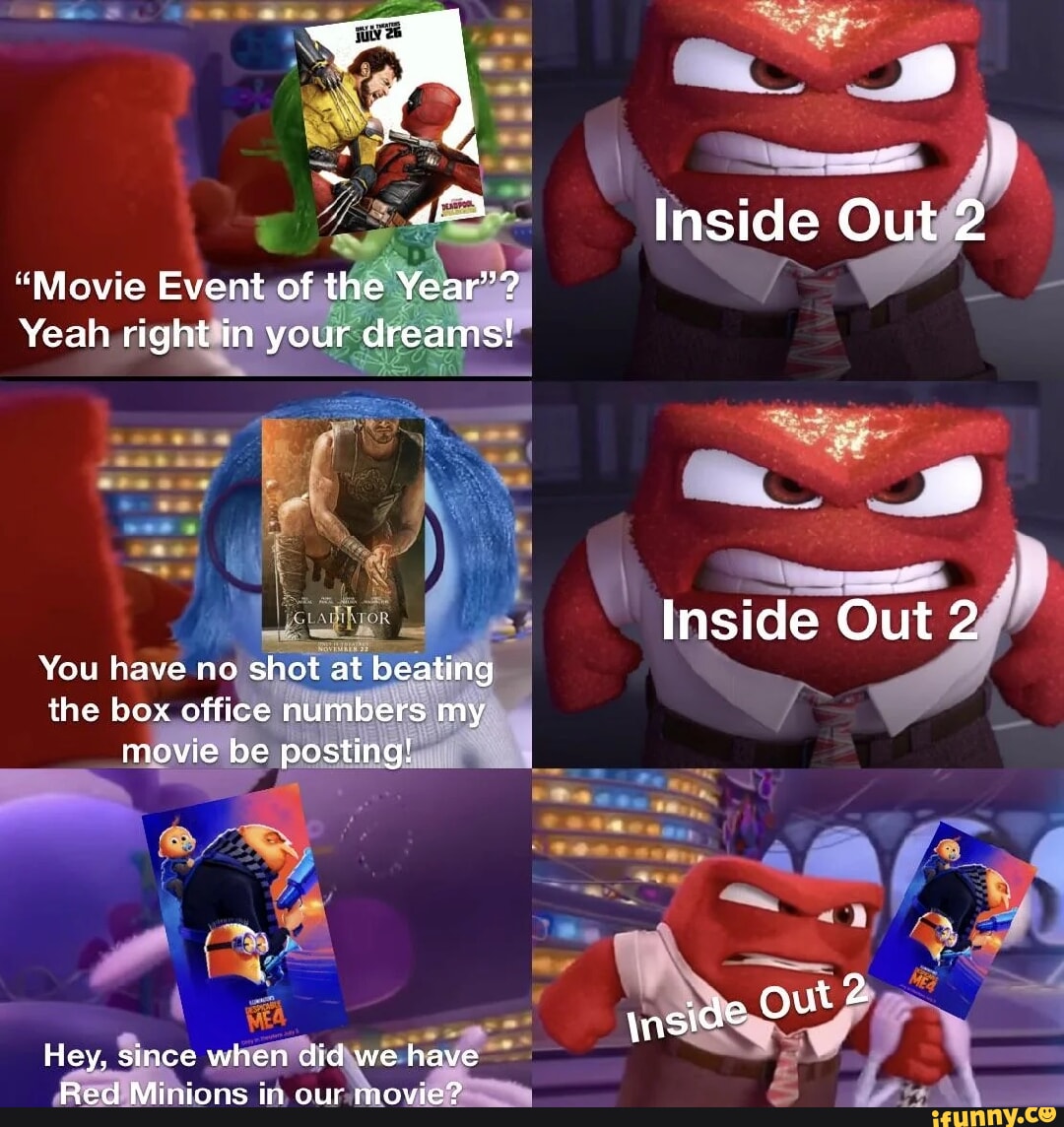 Inside Out 2 "Movie Event of the Year'? Yeah right in your dreams! Inside Out You have no shot ...