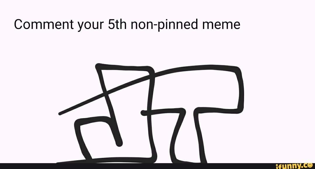 Comment your Sth non-pinned meme - iFunny