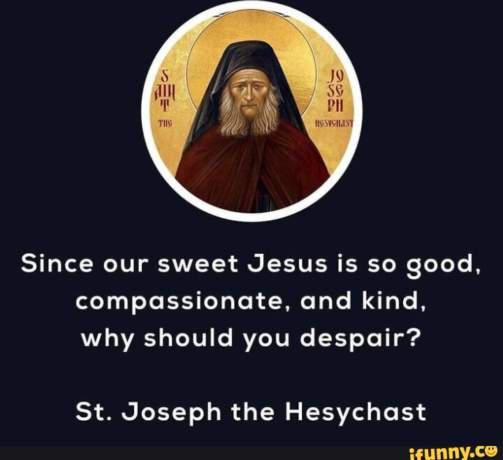 Since our sweet Jesus is so good, compassionate, and kind, why should ...