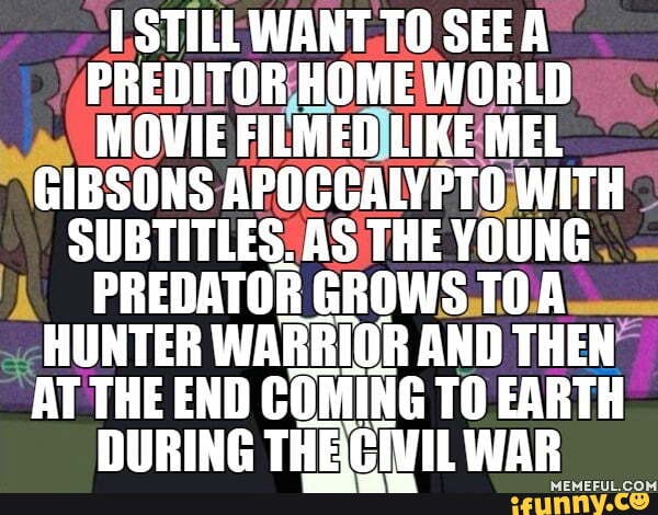 Preditor memes. Best Collection of funny Preditor pictures on iFunny