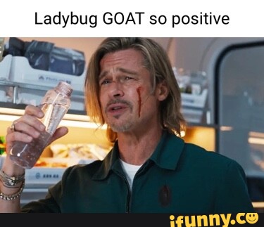 Ladybug GOAT so positive - iFunny