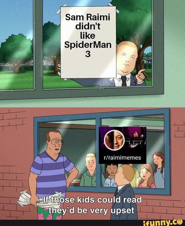 Sam Raimi didn't like SpiderMan } 3 kids could read =thev.d be very ...