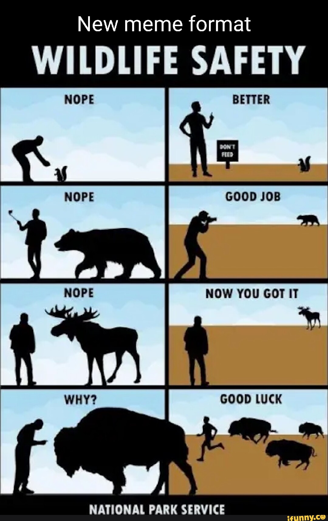 New meme format WILDLIFE SAFETY NOPE BETTER fe. NOPE GOOD JOB NOPE NOW ...