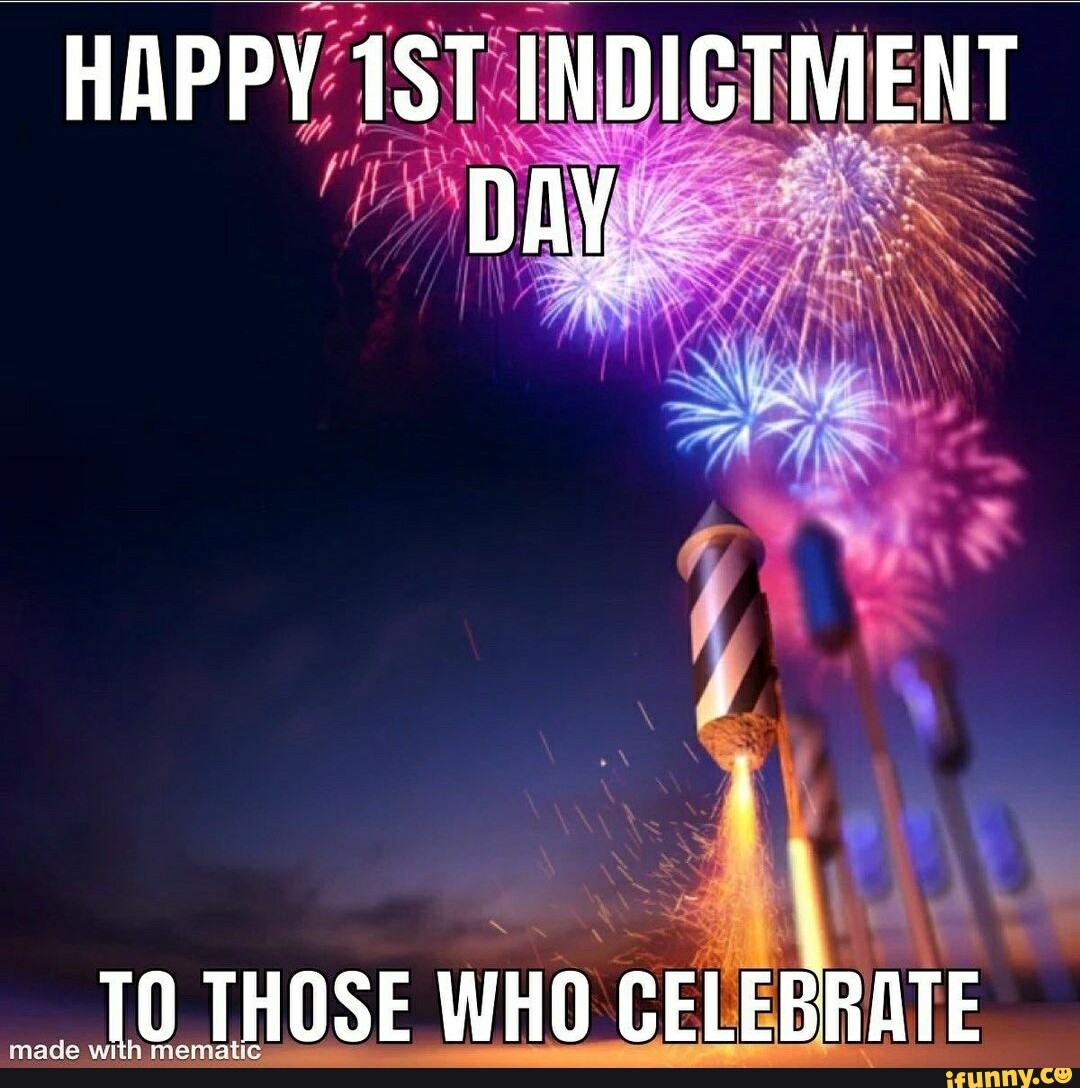 HAPPY INDICTMENT DAY made JO THOSE WHO CELEBRATE - iFunny