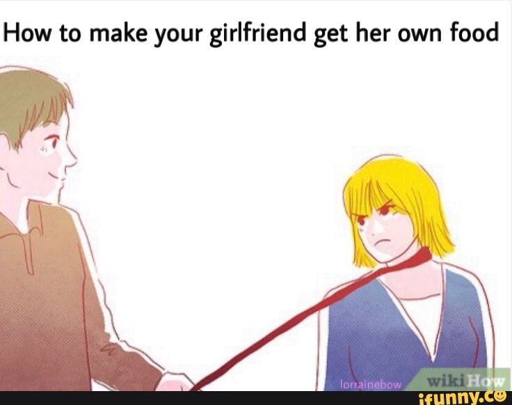How to make your girlfriend get her own food - iFunny
