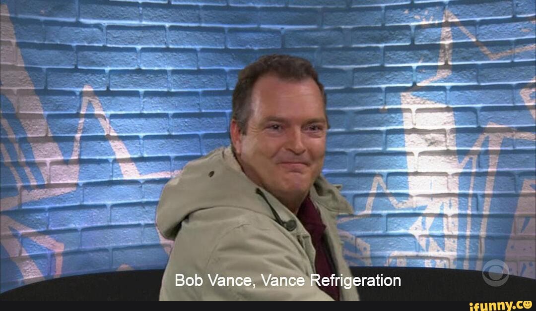 Bob Vance, Vance Refrigeration - iFunny