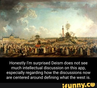 Honestly I'm surprised Deism does not see much intellectual discussion ...