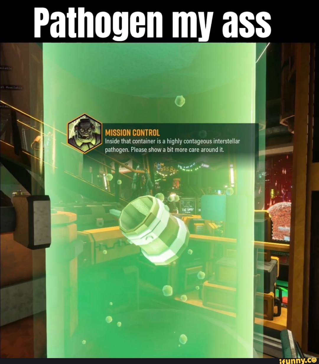 Pathogen my ass MISSION CONTROL Inside that container is a highly ...