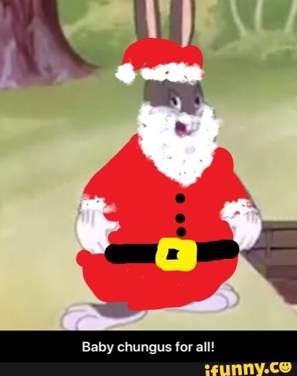 Baby chungus for all! - Baby chungus for all! - iFunny