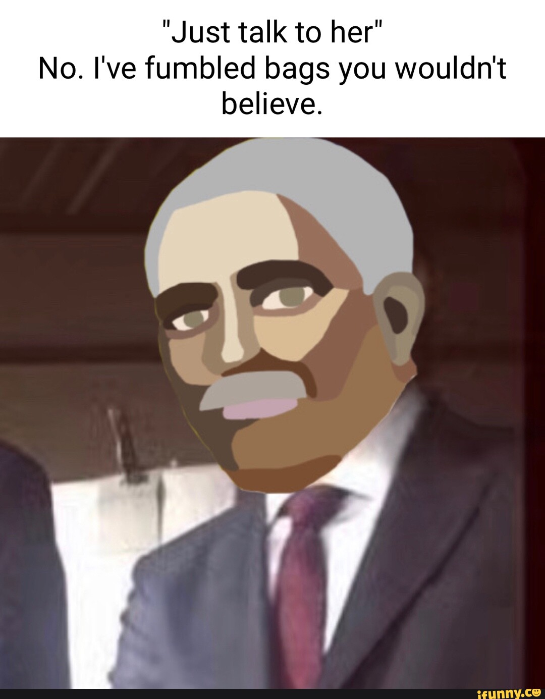 "Just talk to her" No. I've fumbled bags you wouldn't believe. - iFunny