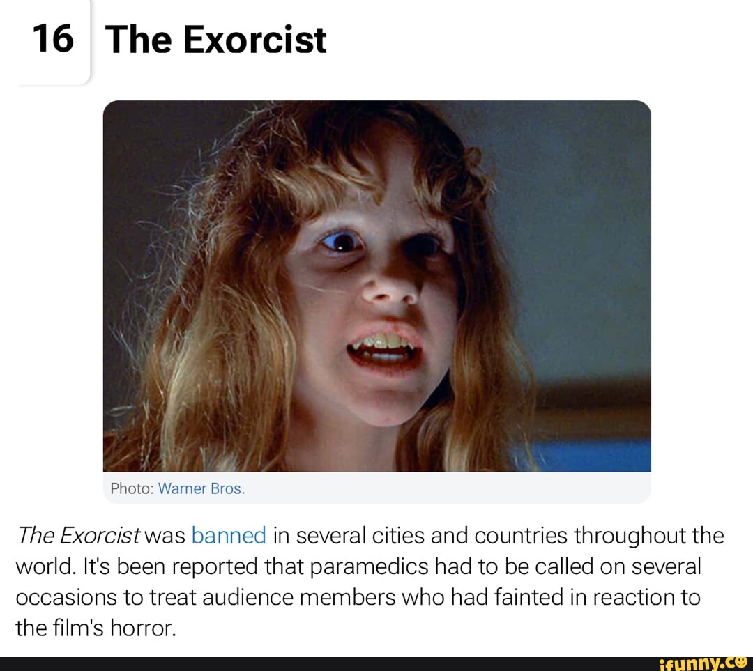 16 The Exorcist Photo: Warner Bros. The Exorcist was banned in several ...