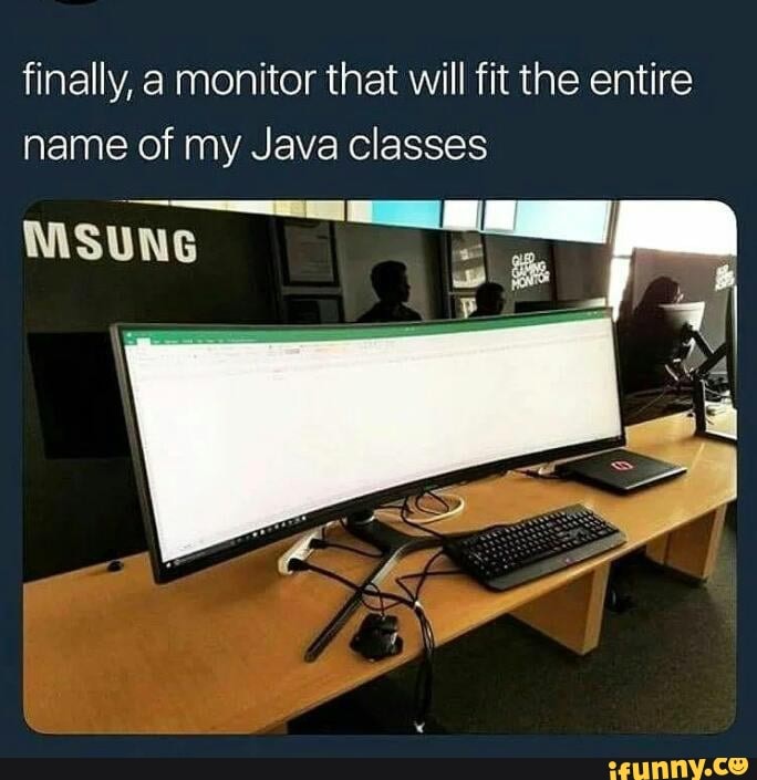 Finally, a monitor that will fit the entire name of my Java classes ...