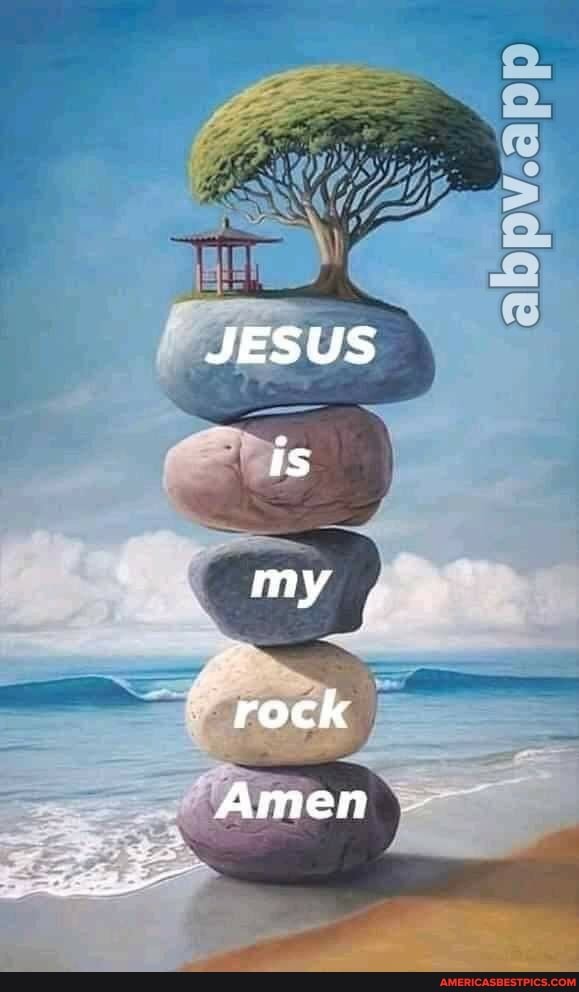 JESUS my rock Amen . - America’s best pics and videos
