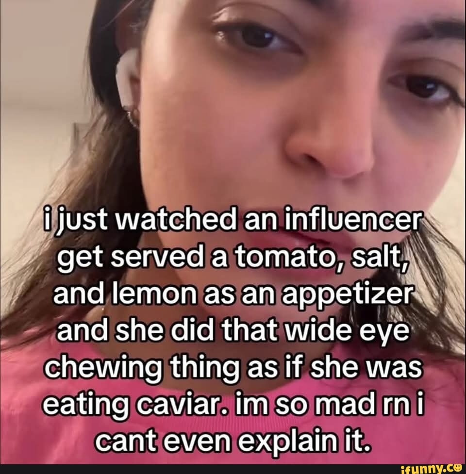 Just watched an influencer get served a tomato, salt, and lemon as an ...