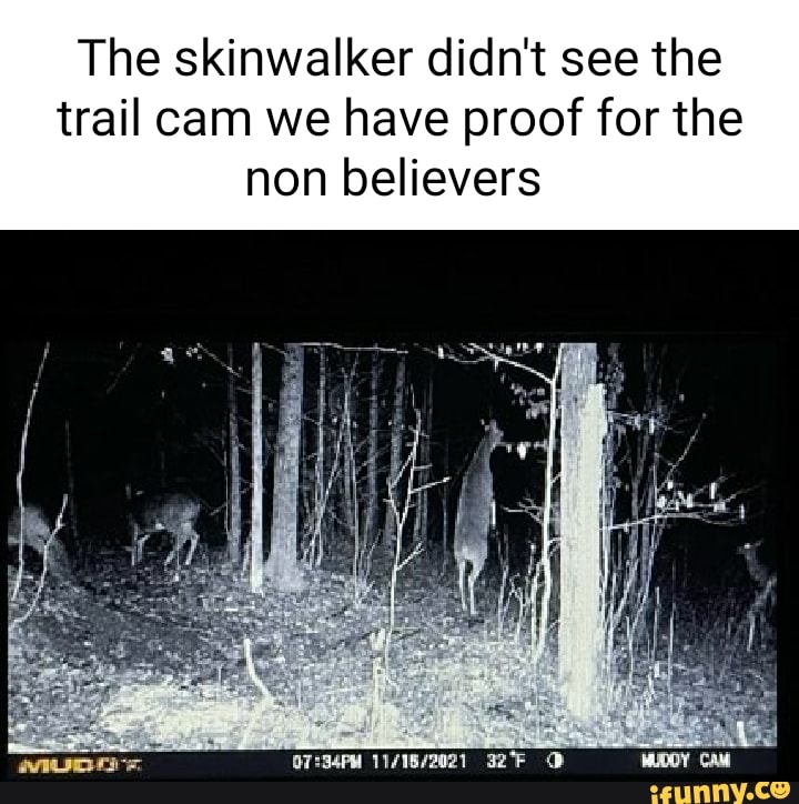 The skinwalker didn't see the trail cam we have proof for the non ...