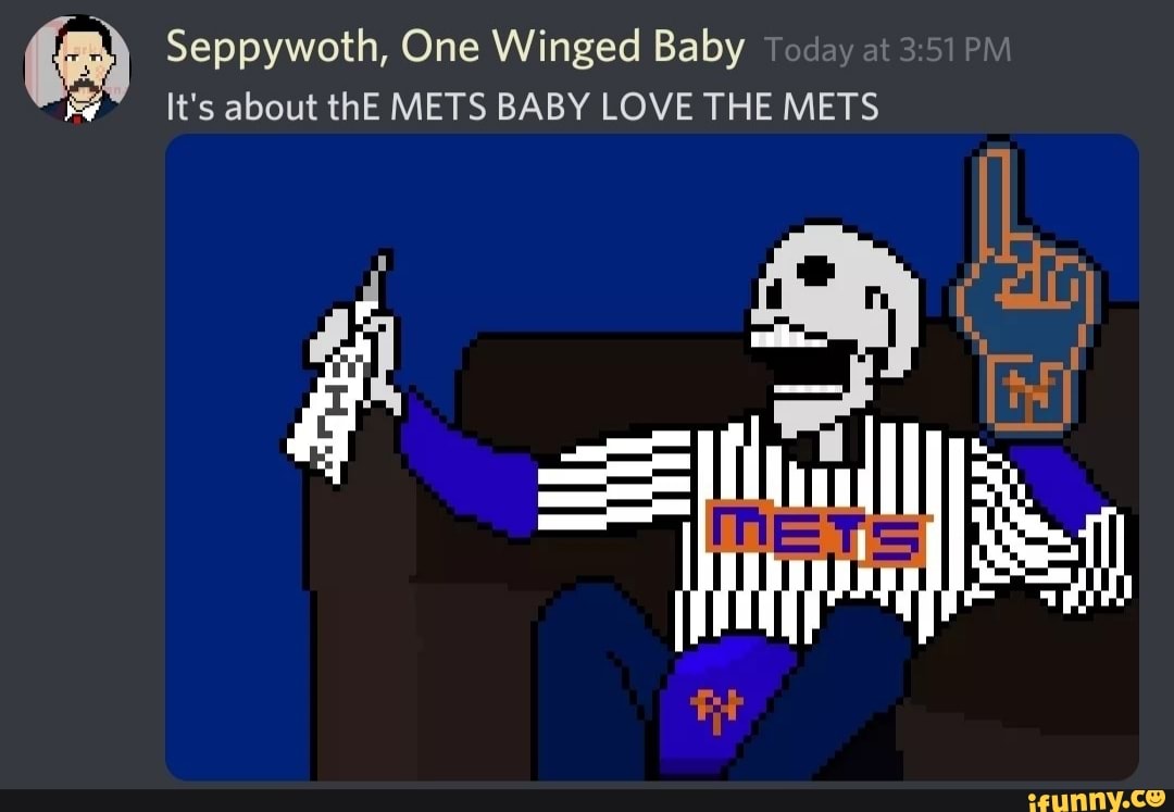 Seppywoth, One Winged Baby Today at 3.51PM It's about thE METS BABY ...