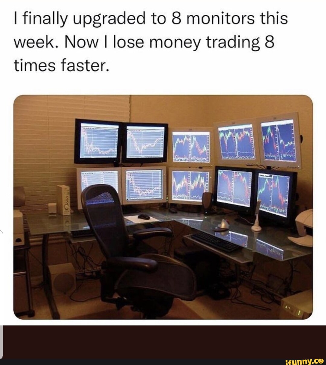 I finally upgraded to 8 monitors this week. Now I lose money trading 8 ...