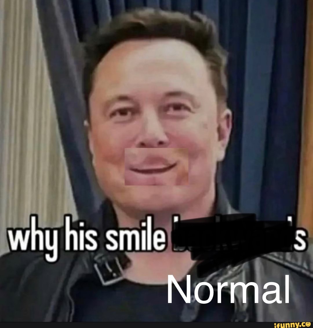 Why his smile Normal - iFunny