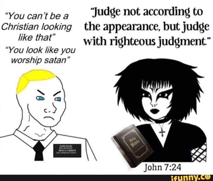 "You can'tbea Judge not according to Christian looking the appearance ...