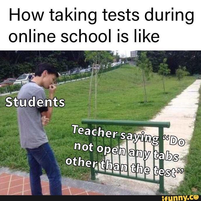 How taking tests during online school is like Students Teacher sayj not ...