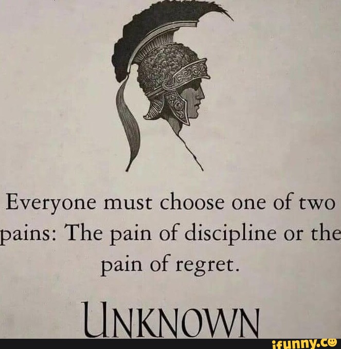 Everyone must choose one of two pains: The pain of discipline or the ...