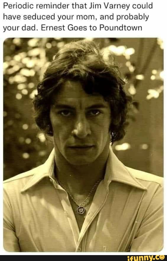 Periodic reminder that Jim Varney could have seduced your mom, and ...