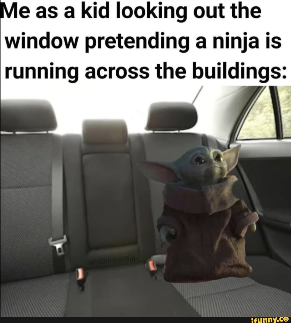 E as a kid looking out the window pretending a ninja is running across ...