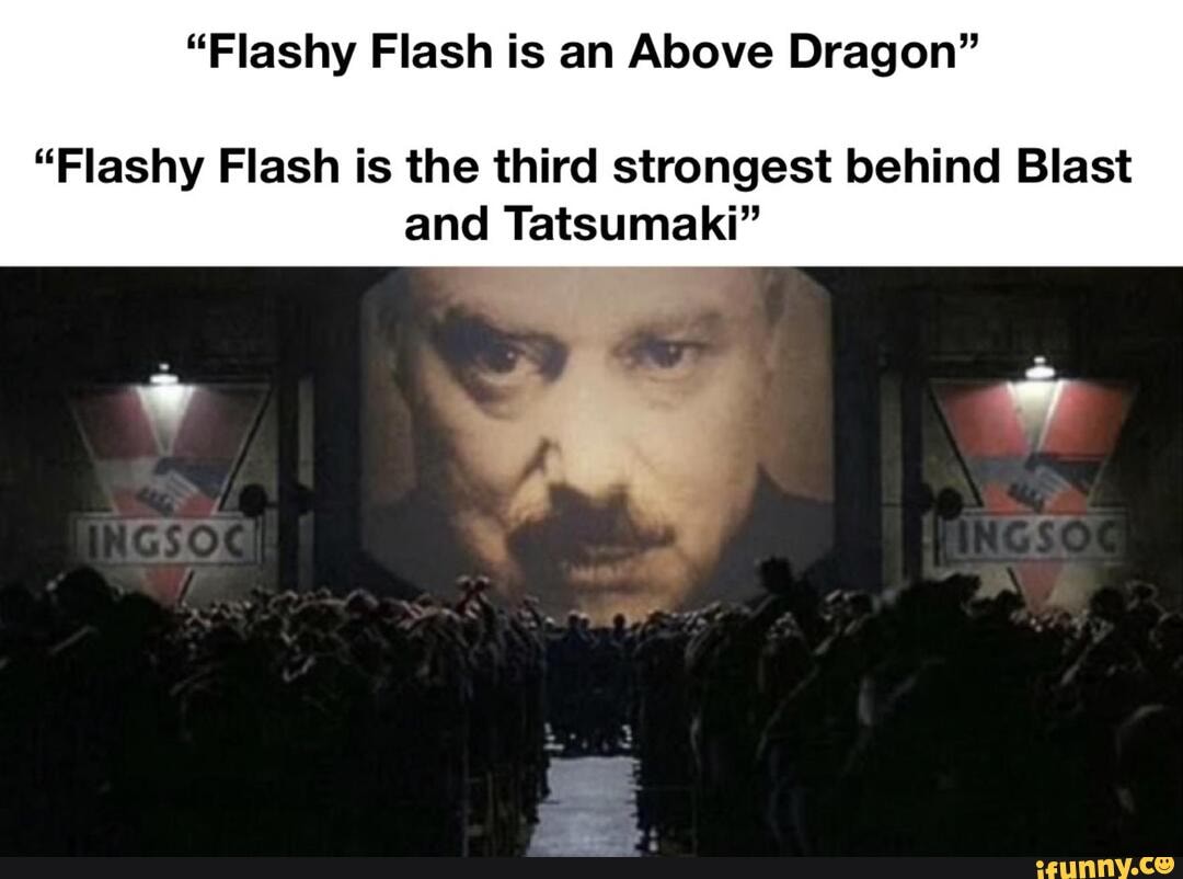 "Flashy Flash is an Above Dragon" "Flashy Flash is the third strongest ...