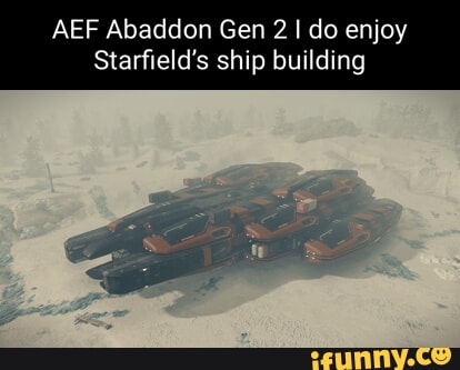 AEF Abaddon Gen 2 I do enjoy Starfield's ship building - iFunny