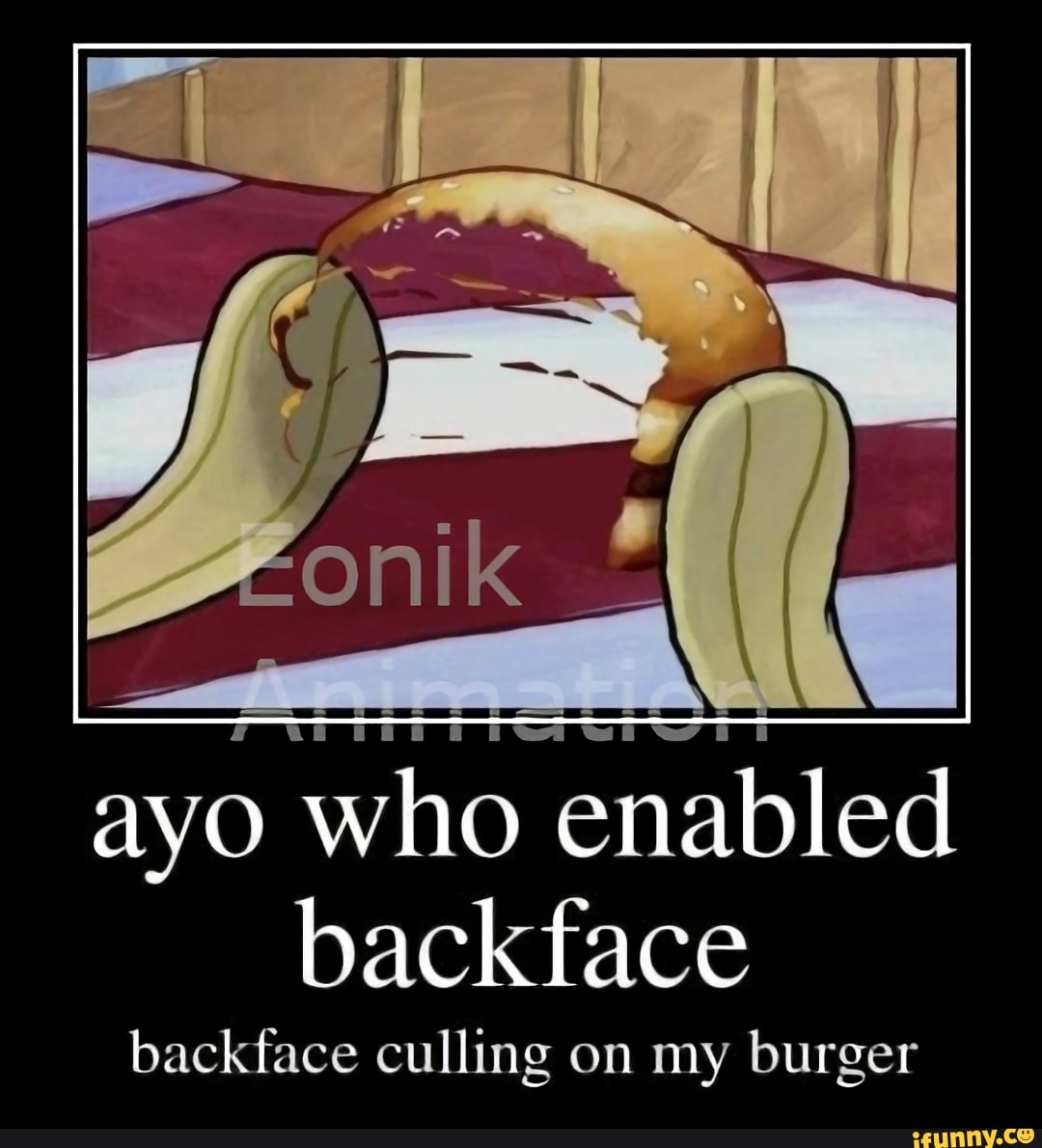 Ayo who enabled backface backface culling on my burger - iFunny