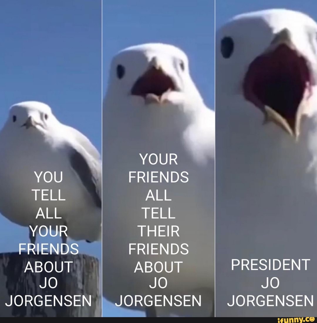 YOU TELL ALL YOUR FRIENDS ABOUT JO JORGENSEN YOUR FRIENDS ALL TELL ...
