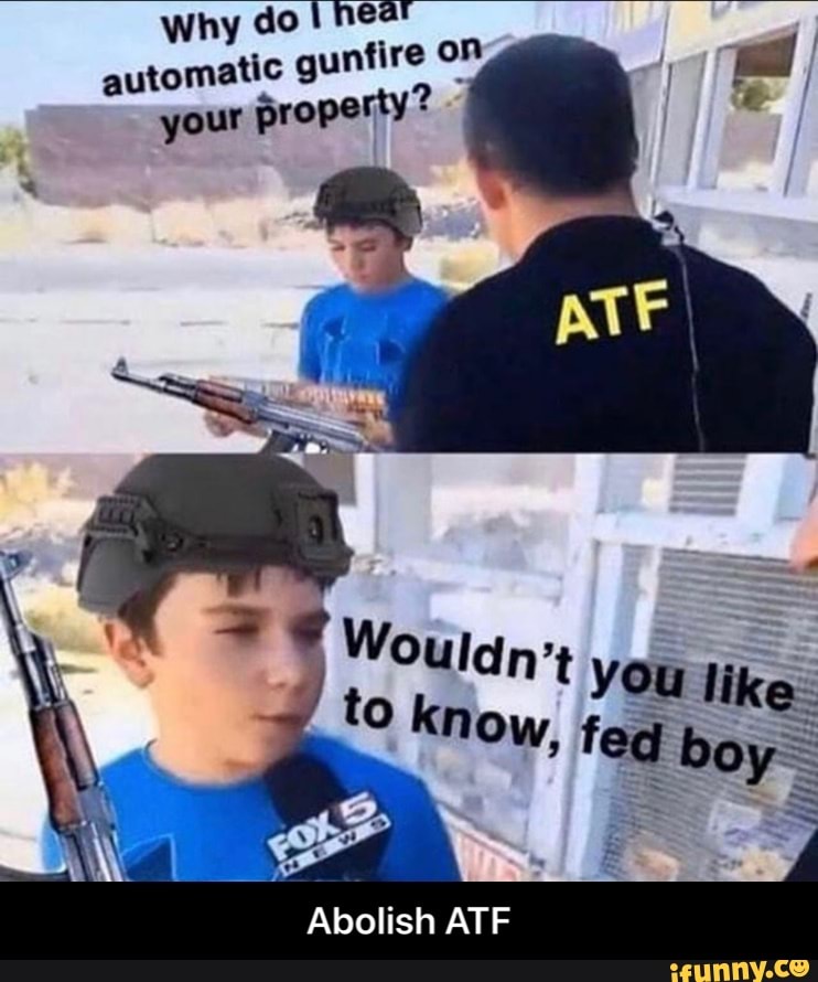 Abolish ATF - Abolish ATF - iFunny