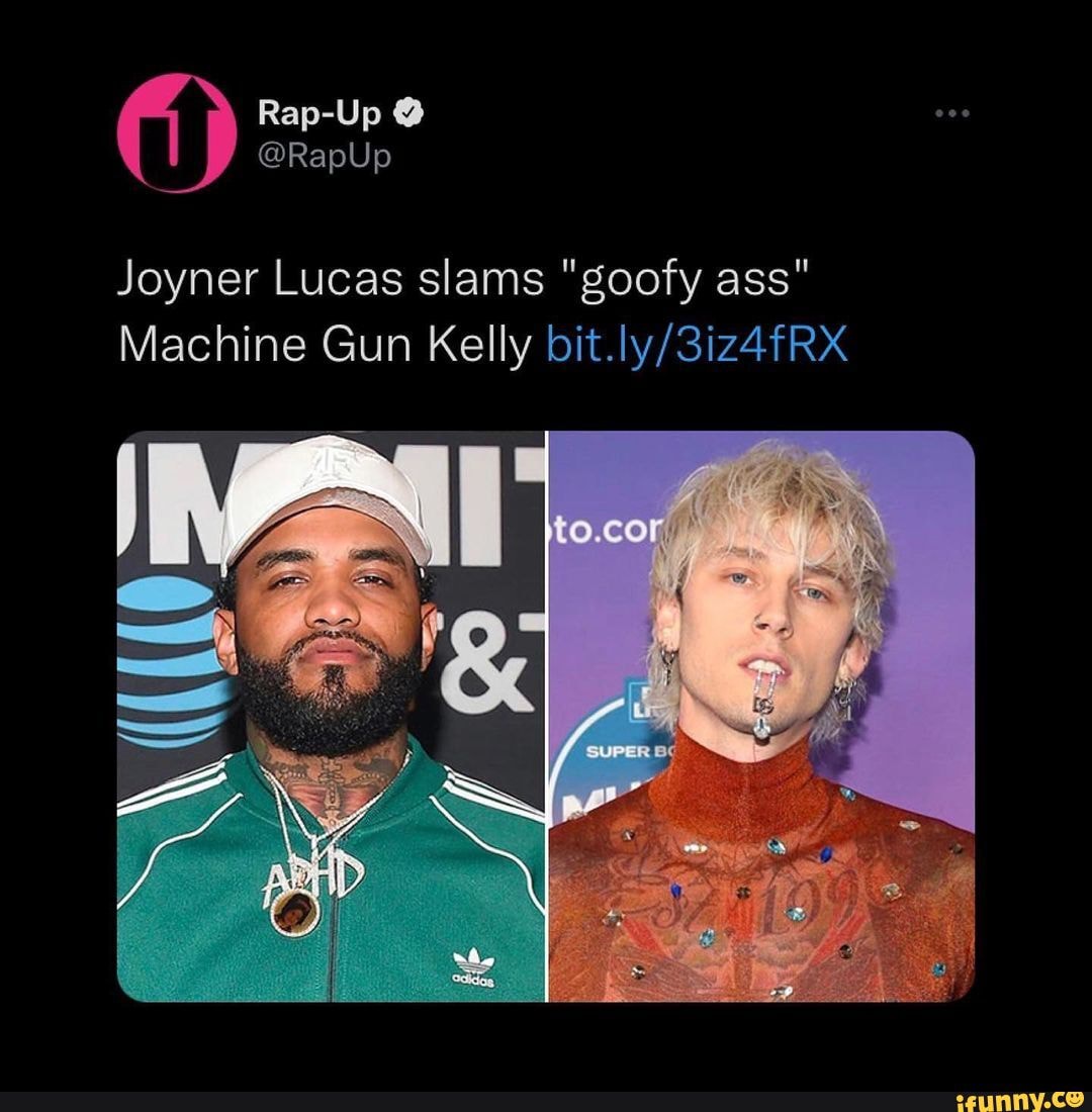 Rap-Up Joyner Lucas slams "goofy ass" Machine Gun Kelly - iFunny